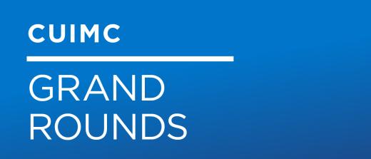 CUIMC Grand Rounds | Columbia University Irving Medical Center